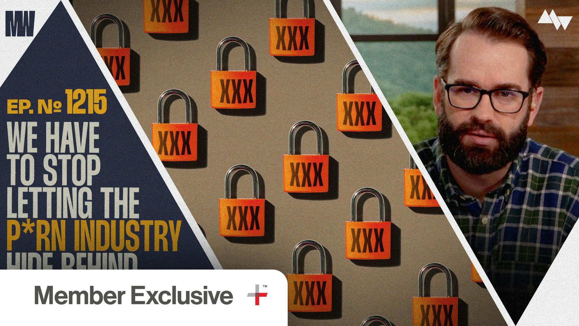 Ep. 1215 - We Have To Stop Letting The Porn Industry Hide Behind 'Free Speech' [Member Exclusive]