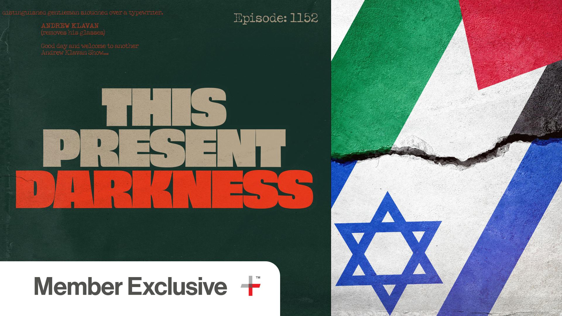 Ep. 1152 - This Present Darkness [Member Exclusive]