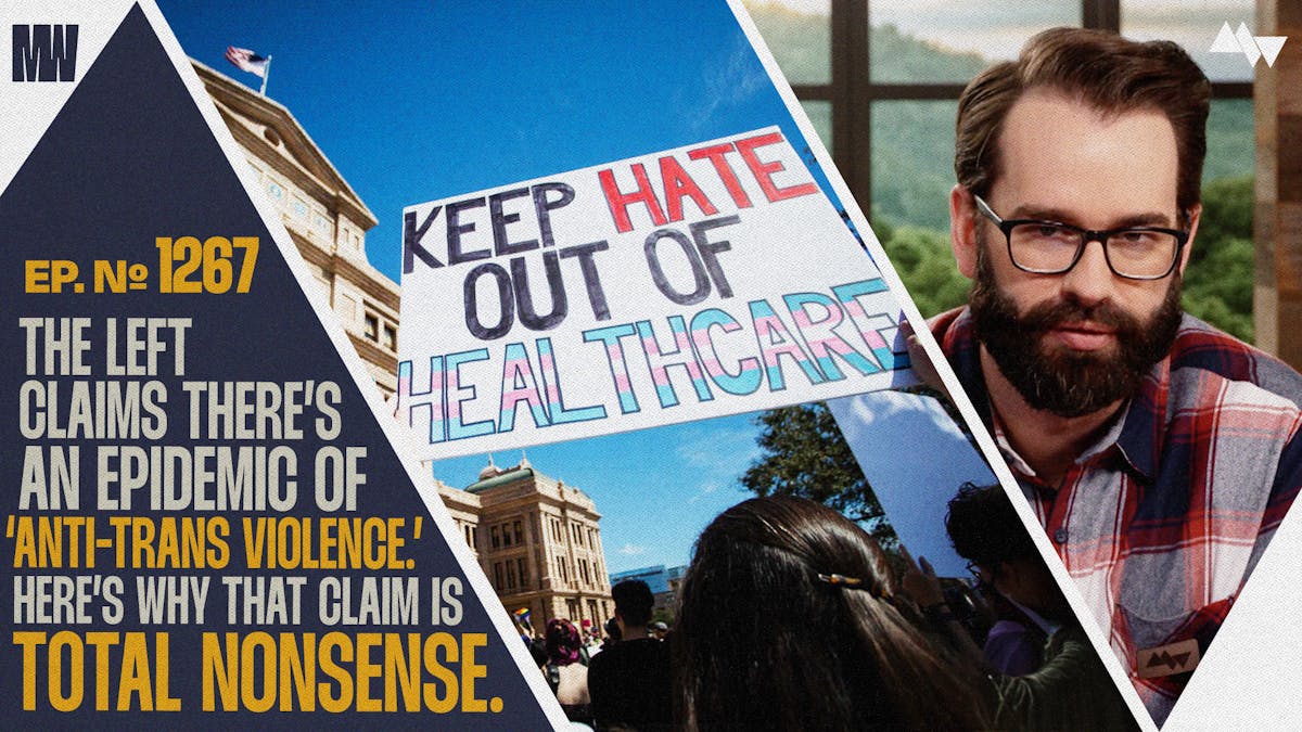 Ep. 1267 - The Left Claims There's An Epidemic Of 'Anti-Trans Violence ...