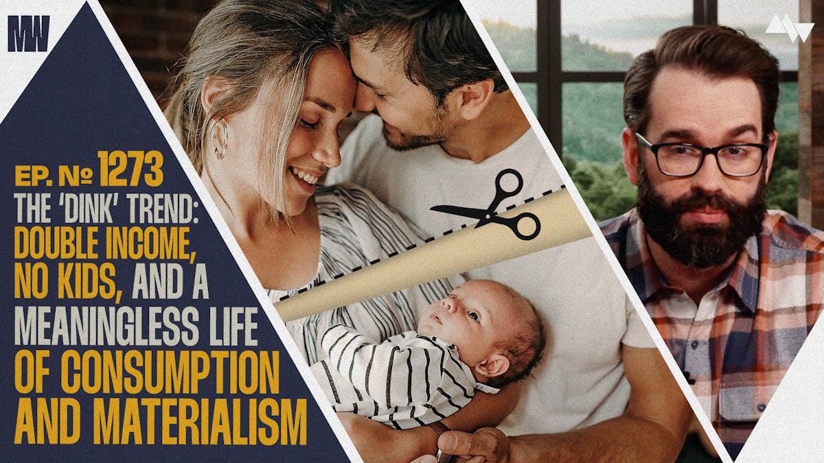 Ep. 1273 - The 'DINK' Trend: Double Income, No Kids, And A Meaningless ...