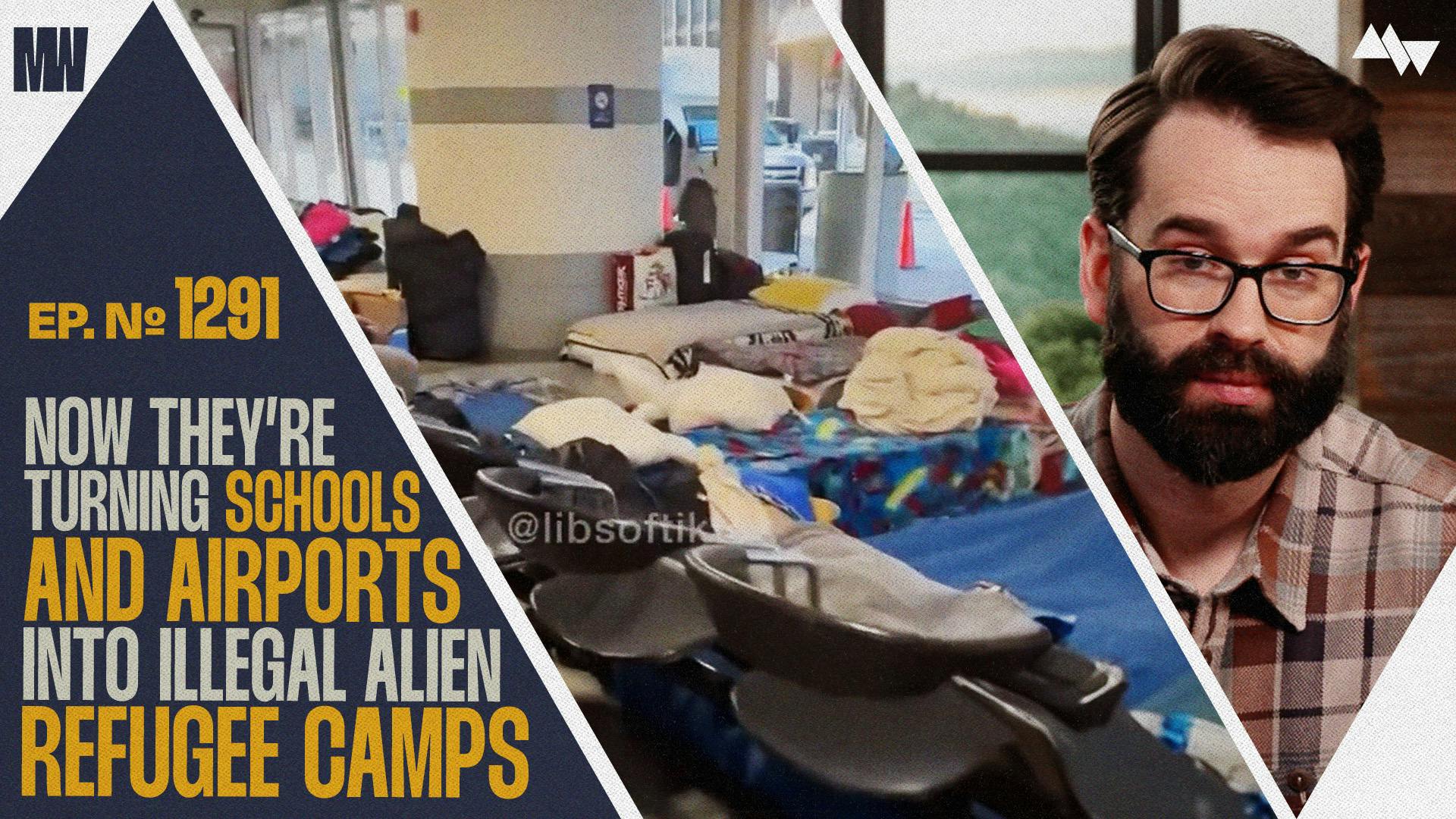 Ep. 1291 - Now They're Turning Schools And Airports Into Illegal Alien ...