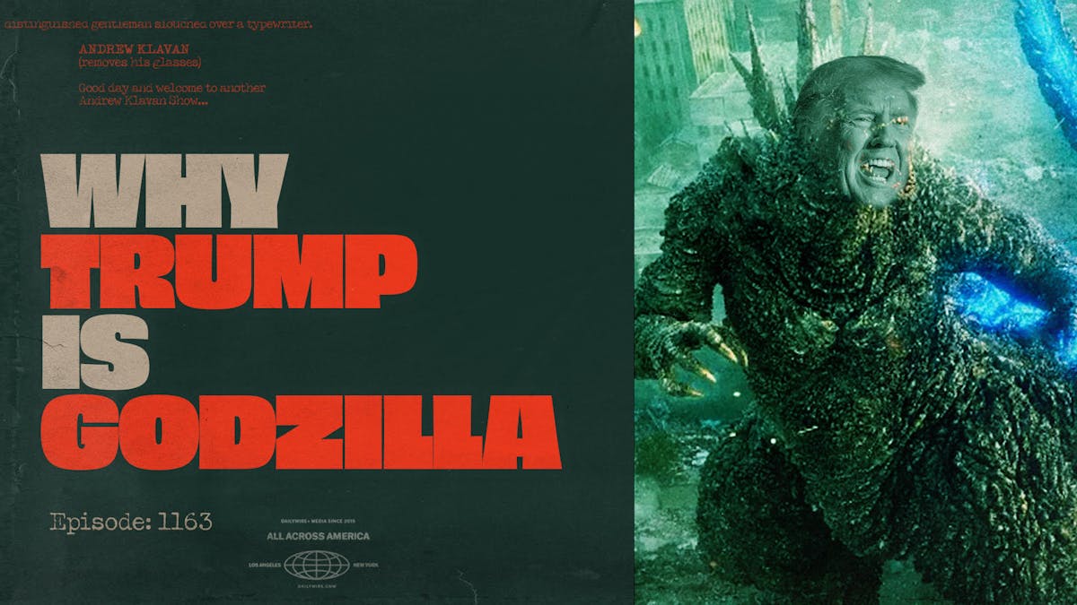 Ep. 1163 - Why Donald Trump is Godzilla