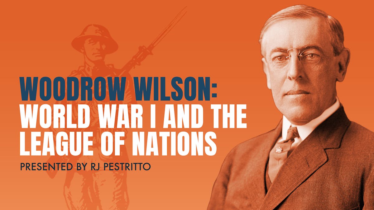 Woodrow Wilson: World War I and the League of Nations