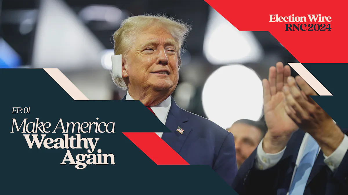 Election Wire Live at the 2024 RNC: Make America Wealthy Again