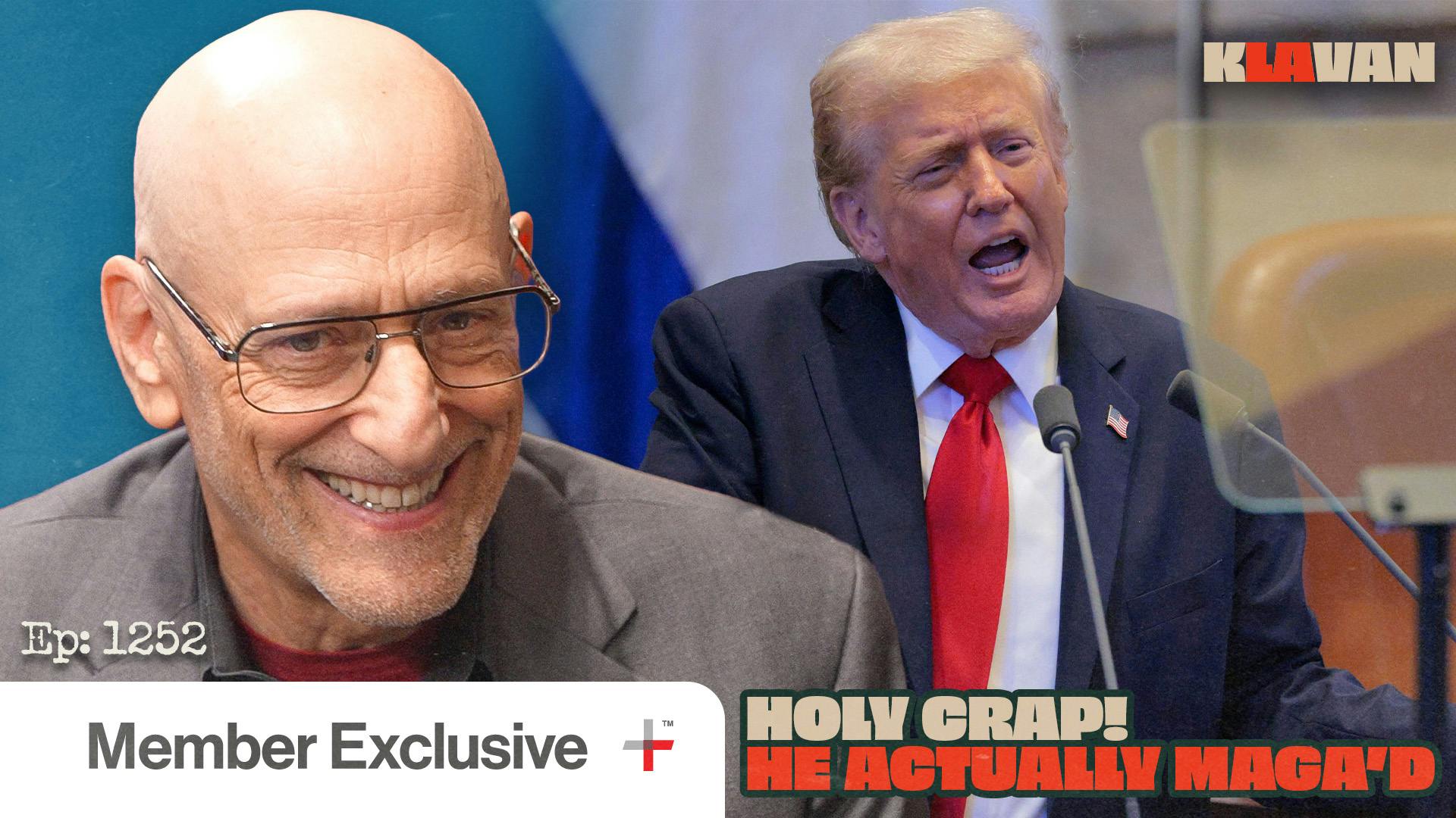 Ep. 1252 - Holy Crap! He Actually MAGA'd [Member Exclusive]